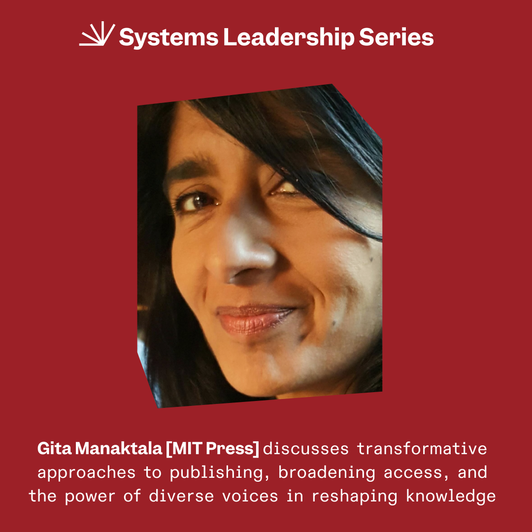 An Interview with Gita Manaktala, MIT Press [Systems Leadership Series ...